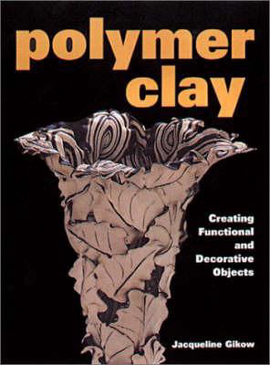 Polymer Clay, Jacqueline Gikow | 9780873419529 | Boeken | bol.com