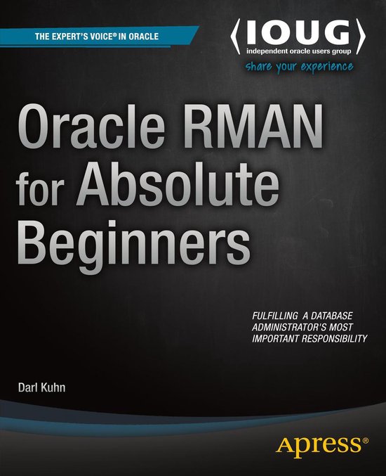 Oracle RMAN for Absolute Beginners (ebook), Darl Kuhn | 9781484207635 | Boeken | bol.com