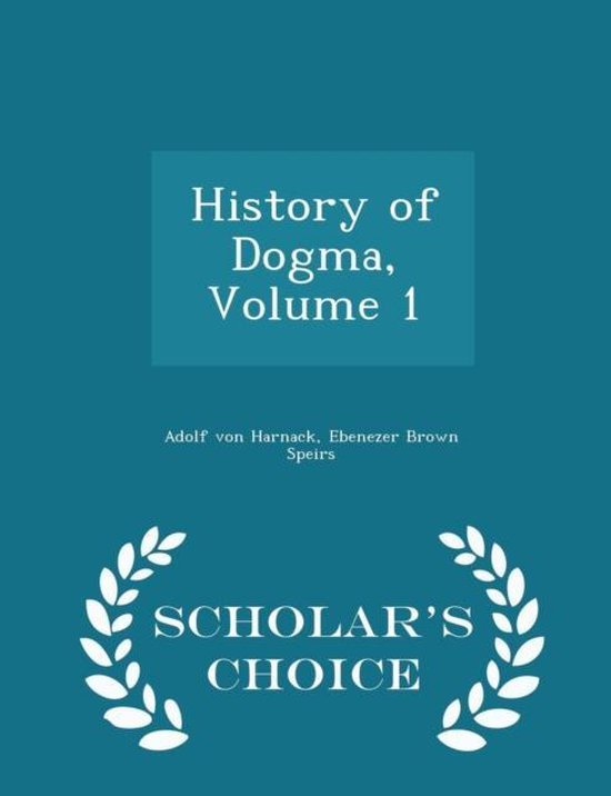 History of Dogma, Volume 1 - Scholar's Choice Edition, Adolph Harnack ...