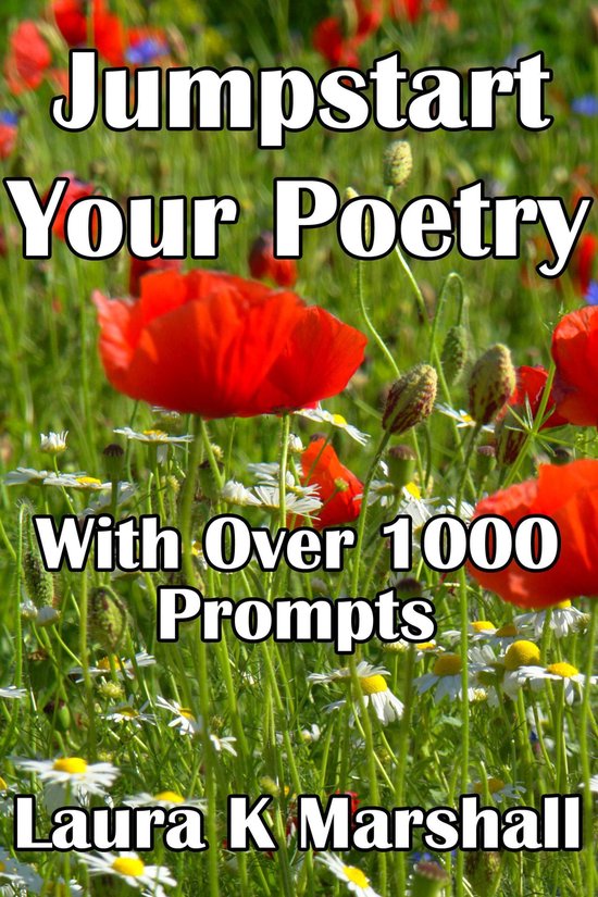 Jumpstart Your Poetry with Over 1000 Prompts (ebook), Laura K Marshall ...