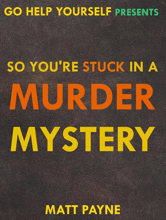 Go Help Yourself - So You're Stuck in a Murder Mystery (ebook), Matt ...