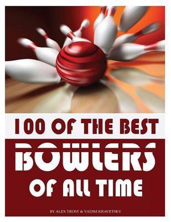 100 of the Best Bowlers of All Time, Alex Trost | 9781490584447 ...