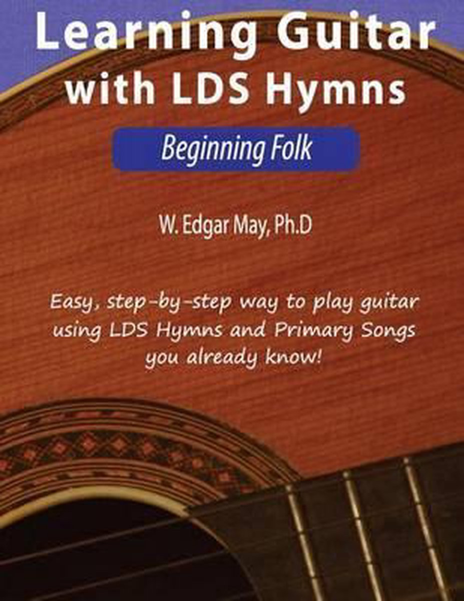 Learning Guitar with Lds Hymns, W Edgar May Ph D | 9781539653639 ...