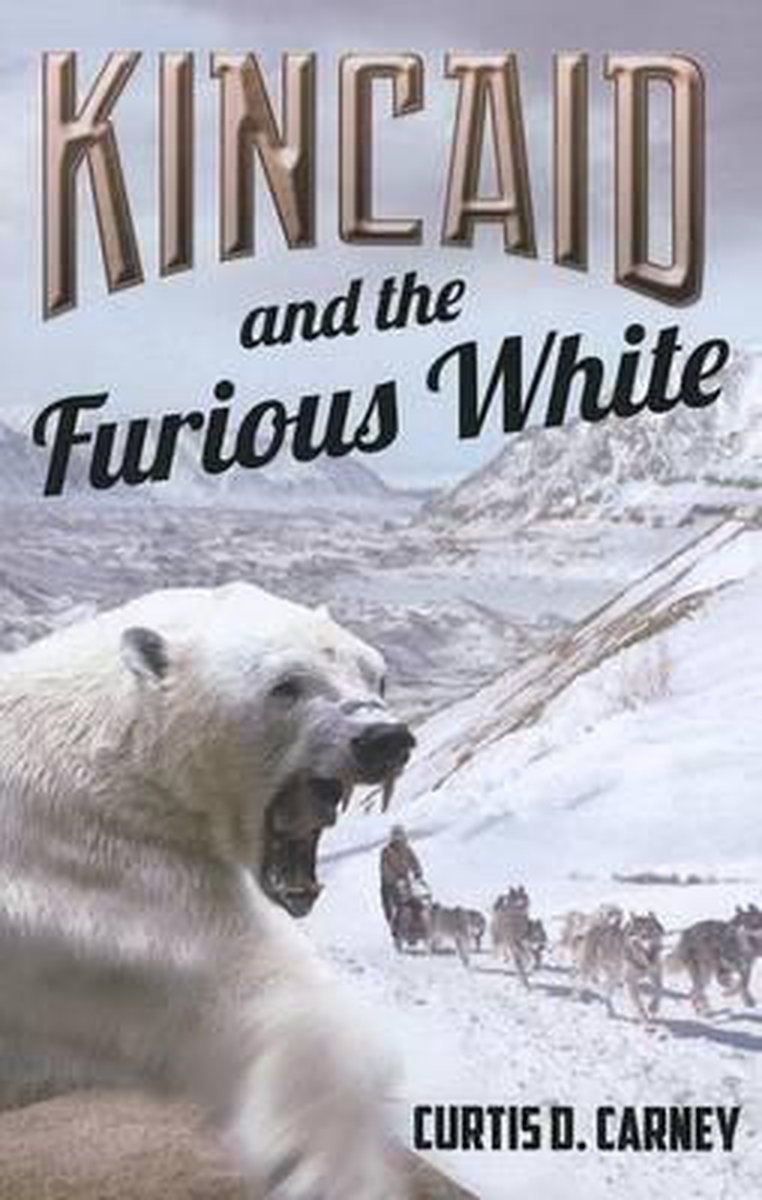 Kincaid and the Furious White, Curtis D Carney | 9780615526805 | Boeken ...