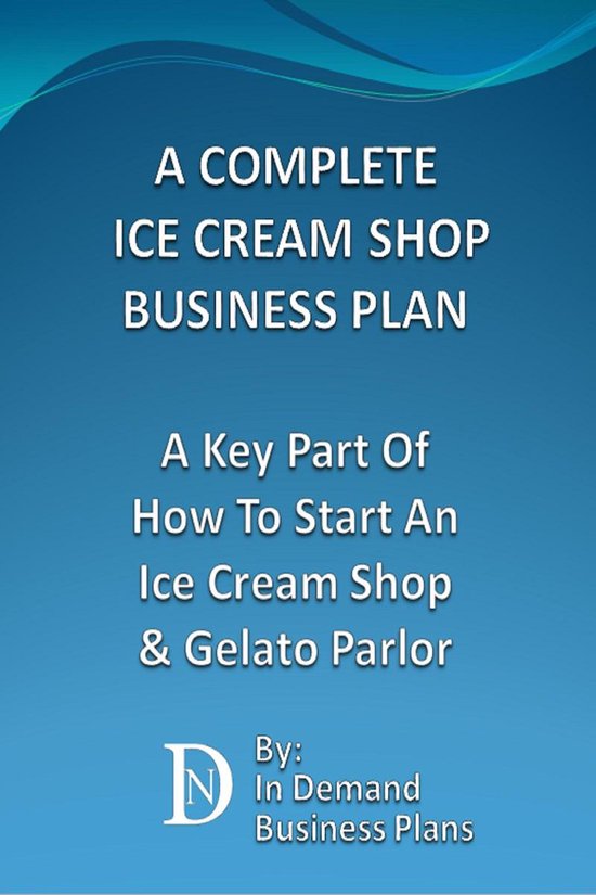 A Complete Ice Cream Shop Business Plan: A Key Part Of How To Start An ...