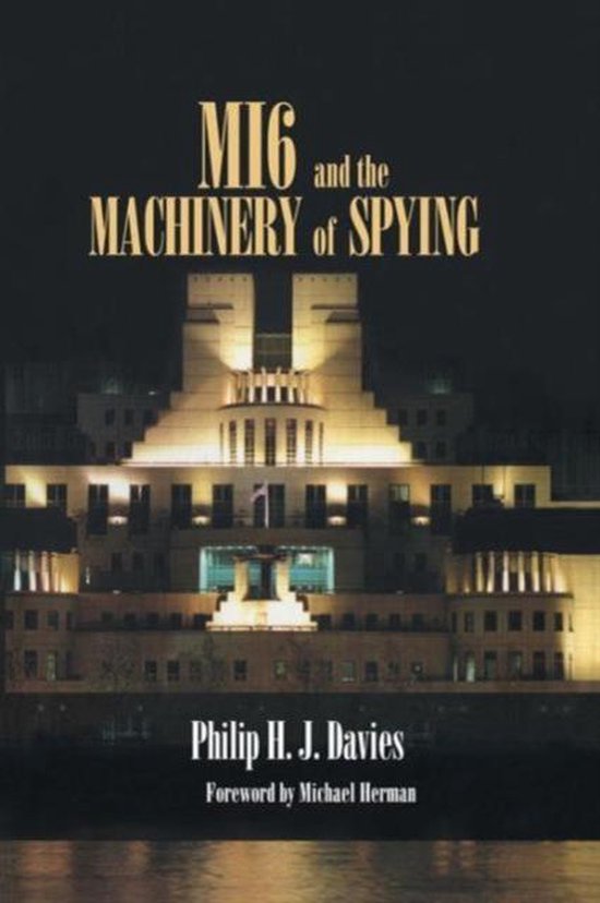 Mi6 and the Machinery of Spying: Structure and Process in Britain's ...