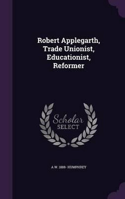 Robert Applegarth, Trade Unionist, Educationist, Reformer, A W 1888 ...