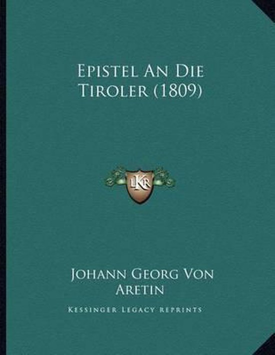 Epistel an Die Tiroler (1809), Johann Georg Von Aretin | 9781168296603 ...