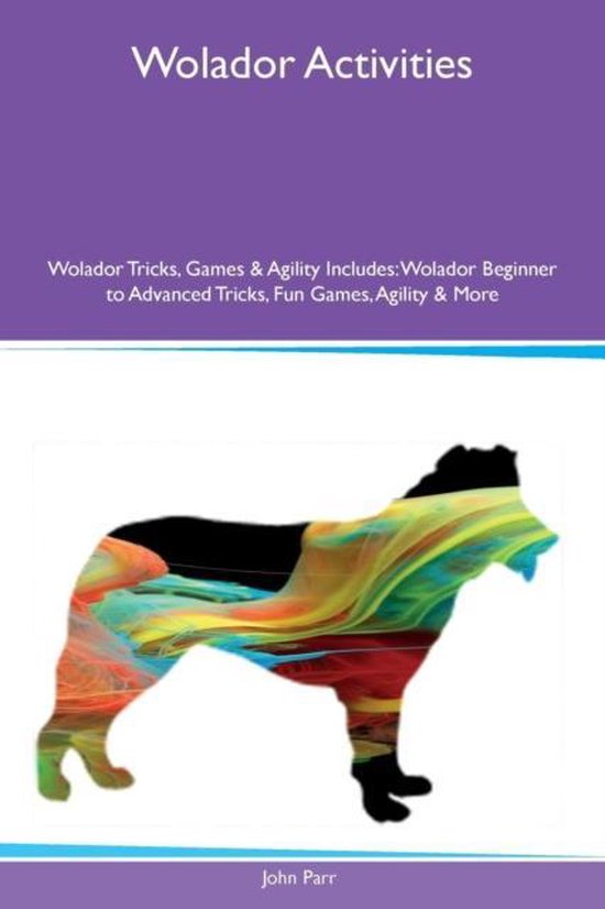 Wolador Activities Wolador Tricks, Games & Agility Includes, John Parr ...