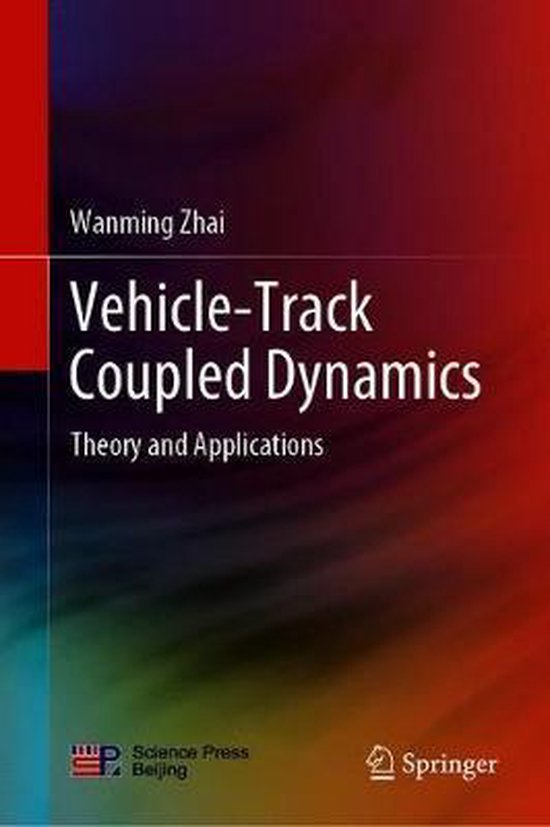 Vehicle–Track Coupled Dynamics | 9789813292826 | Wanming Zhai | Boeken ...