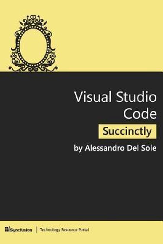 Visual Studio Code Succinctly, Alessandro Del Sole | 9781542809634 | Boeken | bol.com