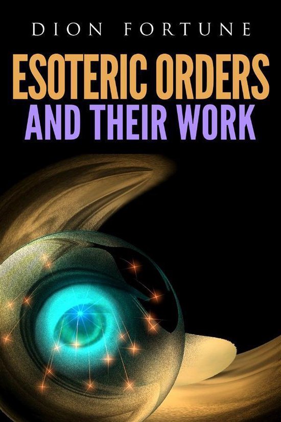 Esoteric Orders And Their Work (ebook), Dion Fortune | 9788892648906 ...