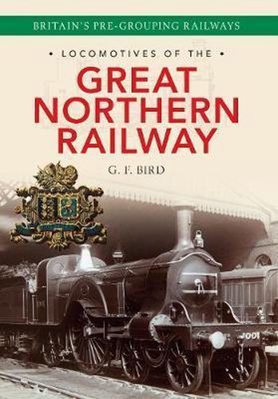 Locomotives of the Great Northern Railway, G. F. Bird | 9781445634159 ...