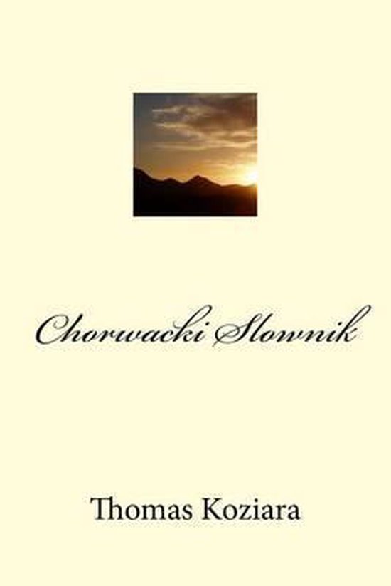 Chorwacki Slownik | 9781519770080 | Thomas P Koziara | Boeken | bol.com