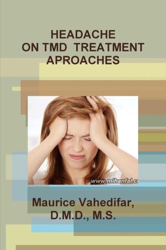 Headache on TMD Treatment Aproaches, D.M.D., M.S., Maurice Vahedifar ...