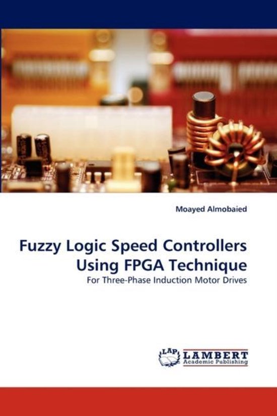 Fuzzy Logic Speed Controllers Using Fpga Technique 9783844326581 Moayed Almobaied
