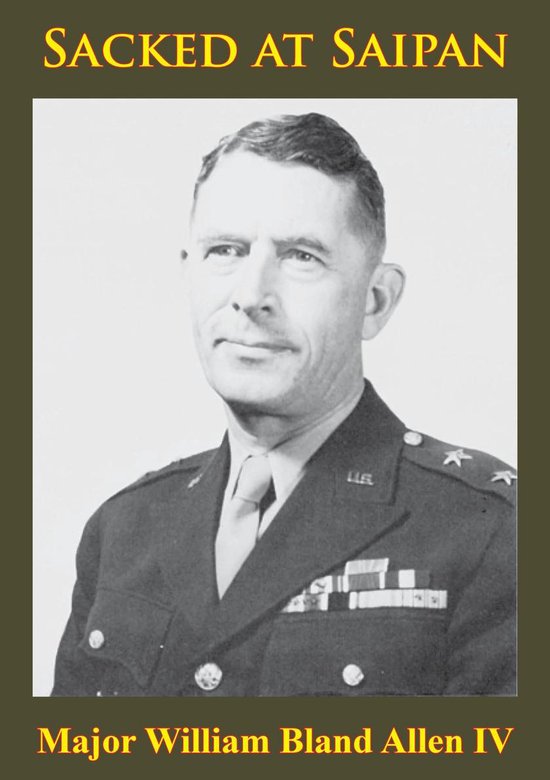 Sacked At Saipan (ebook), Major William Bland Allen Iv | 9781782894254 ...