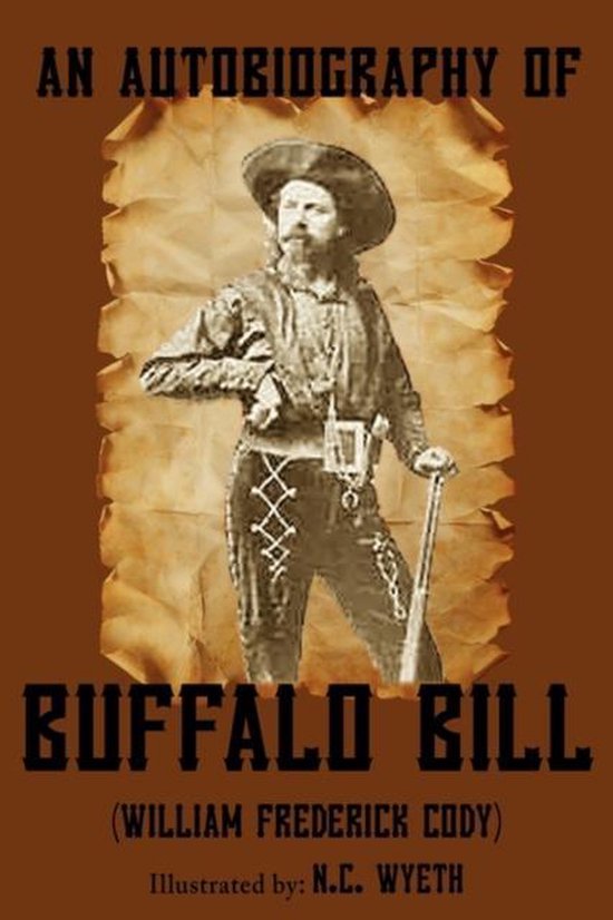 An Autobiography of Buffalo Bill (Illustrated), William F Cody ...