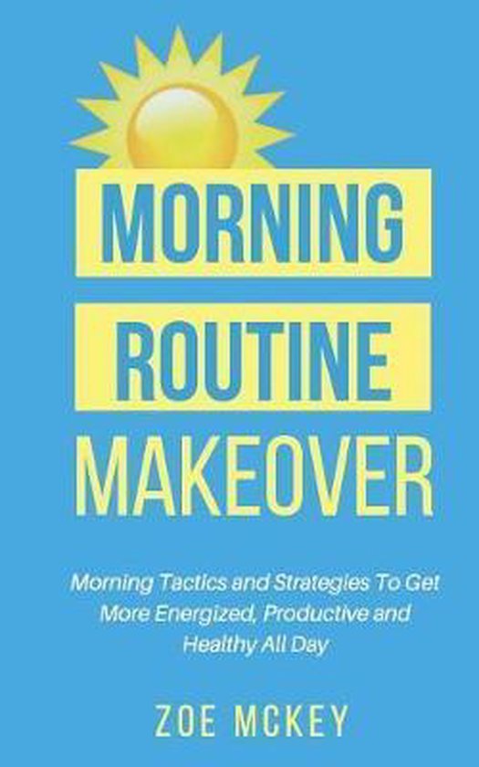 Morning Routine Makeover, Zoe Mckey | 9781547112937 | Boeken | bol.com