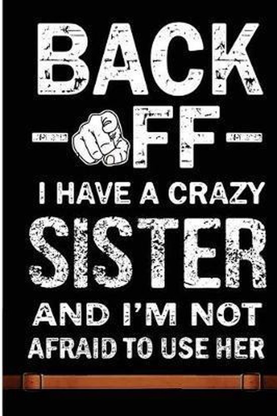 Back Off I Have a Crazy Sister and I'm Not Afraid to Use Her, Jen V Coleman |... | bol.com