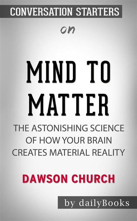 Mind to Matter: The Astonishing Science of How Your Brain Creates ...