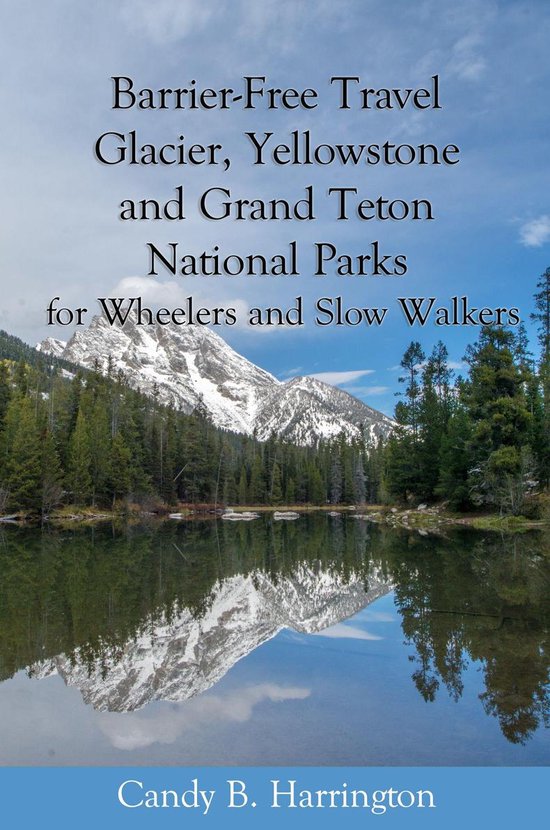 Barrier-Free Travel: Glacier, Yellowstone and Grand Teton National ...