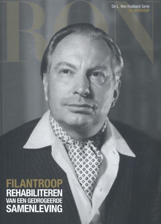 Filantroop: Rehabiliteren van een gedrogeerde samenleving, L. Ron ...