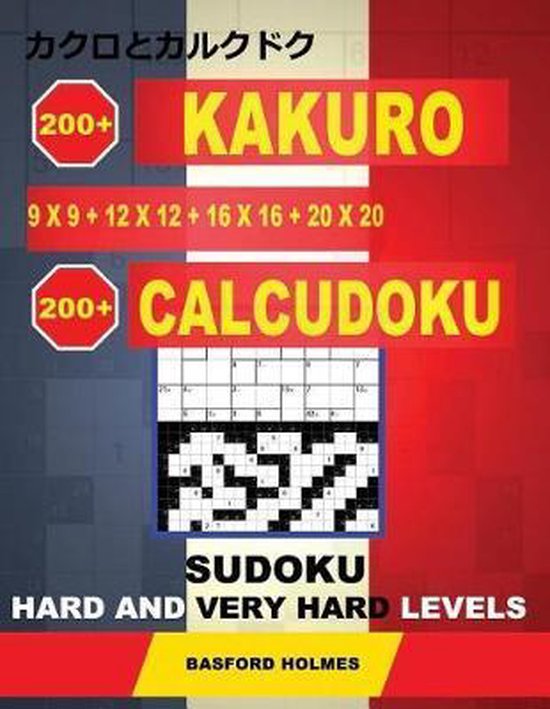 Kakuro and Calcudoku Classic Sudoku- 200 Kakuro 9x9 + 12x12 + 16x16 ...