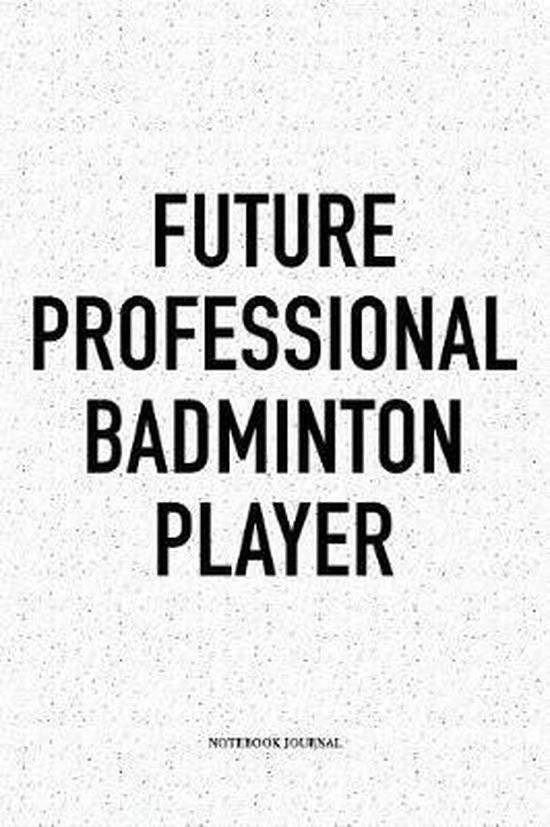 Future Professional Badminton Player, Enrobed Badminton Journals ...