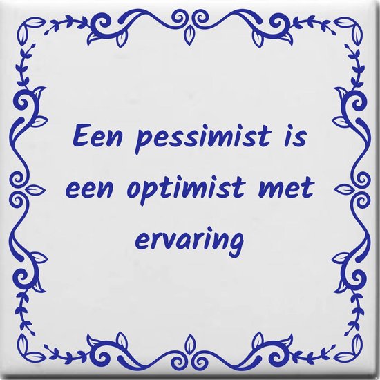 Wijsheden tegeltje met spreuk over Overig: Een pessimist is een optimist met ervaring | bol