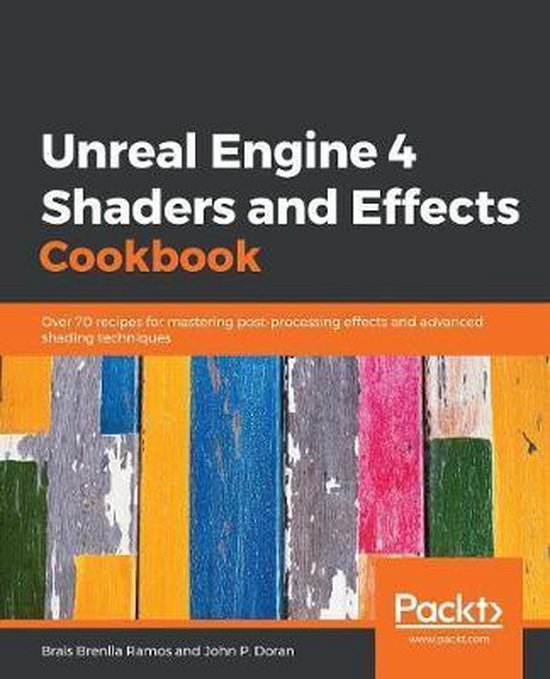 Unreal Engine 4 Shaders and Effects Cookbook, Brais Brenlla Ramos | 9781789538540 | Boeken | bol.com