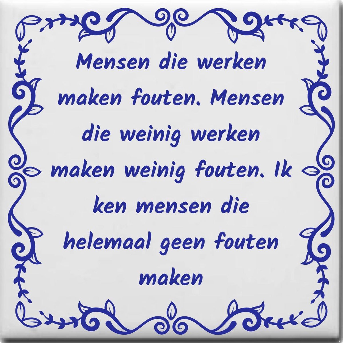 Wijsheden tegeltje met spreuk over Werk: Mensen die werken maken fouten ...