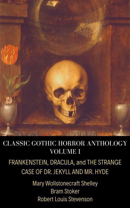 Classic Gothic Horror Anthology Volume I: Frankenstein, Dracula, and ...