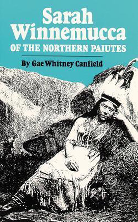 Sarah Winnemucca of the Northern Paiutes, Gae Whitney Canfield ...