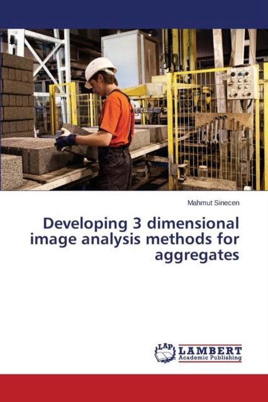 Developing 3 dimensional image analysis methods for aggregates, Sinecen ...
