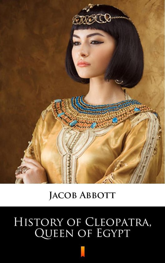 History of Cleopatra, Queen of Egypt (ebook), Jacob Abbott | 9788381620604 | Boeken | bol