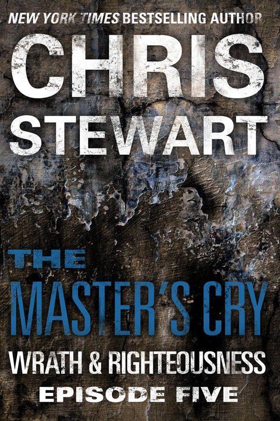 Wrath & Righteousness 5 - The Master's Cry (ebook), Chris Stewart ...