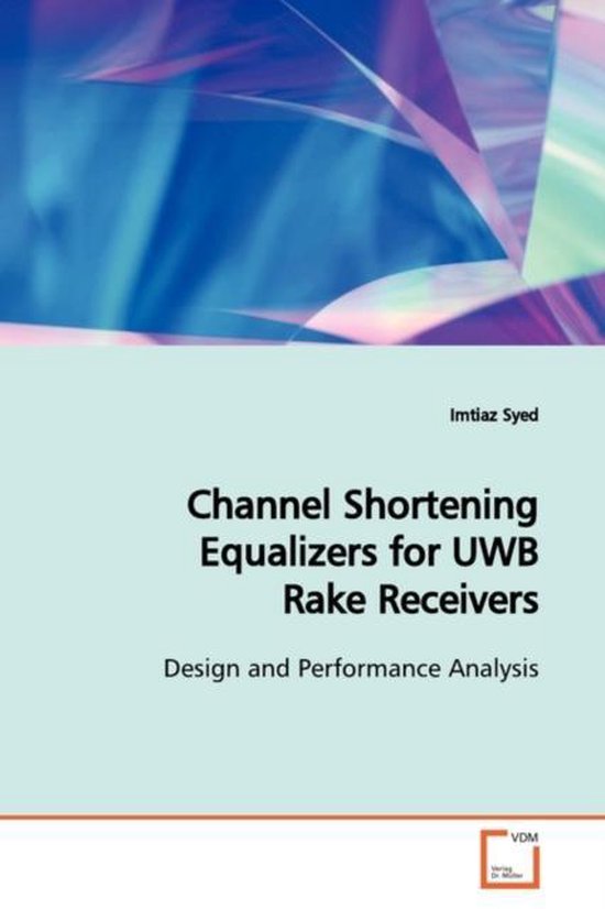 Channel Shortening Equalizers for UWB Rake Receivers | 9783639136449 | Imtiaz Syed |... | bol.com