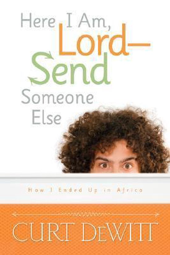 Here I Am, Lord--Send Someone Else, Curt Dewitt | 9780828019422 ...