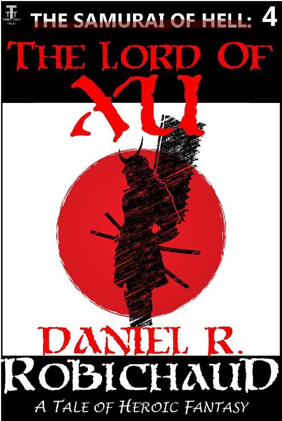 A Samurai of Hell 4 - The Lord of Xu (ebook), Daniel R. Robichaud | 1230002404769 | Boeken | bol