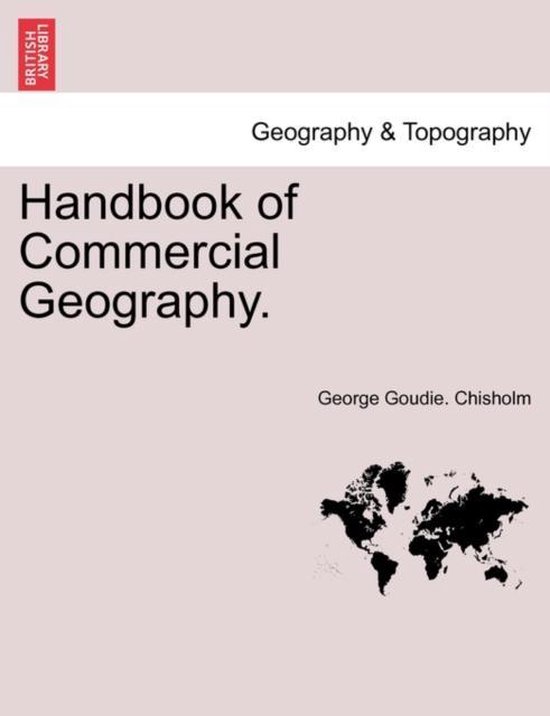Handbook Of Commercial Geography George Goudie Chisholm handbook-of-commercial-geography-george-goudie-chisholm