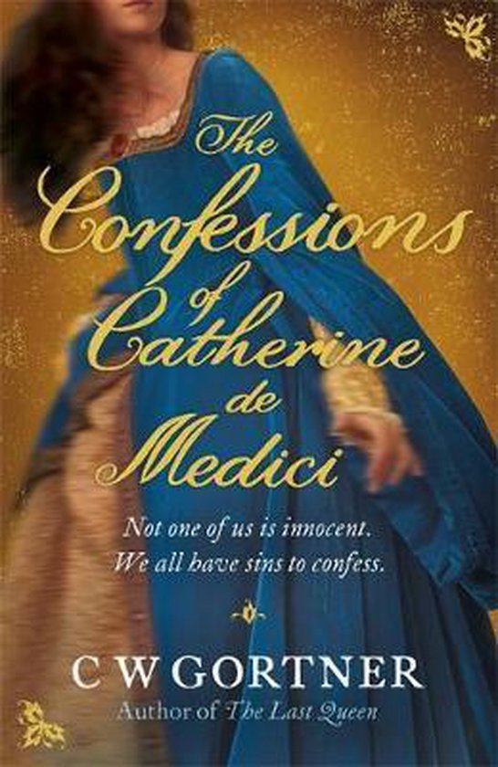 Confessions Of Catherine De Medici, C W Gortner | 9780340962978 ...