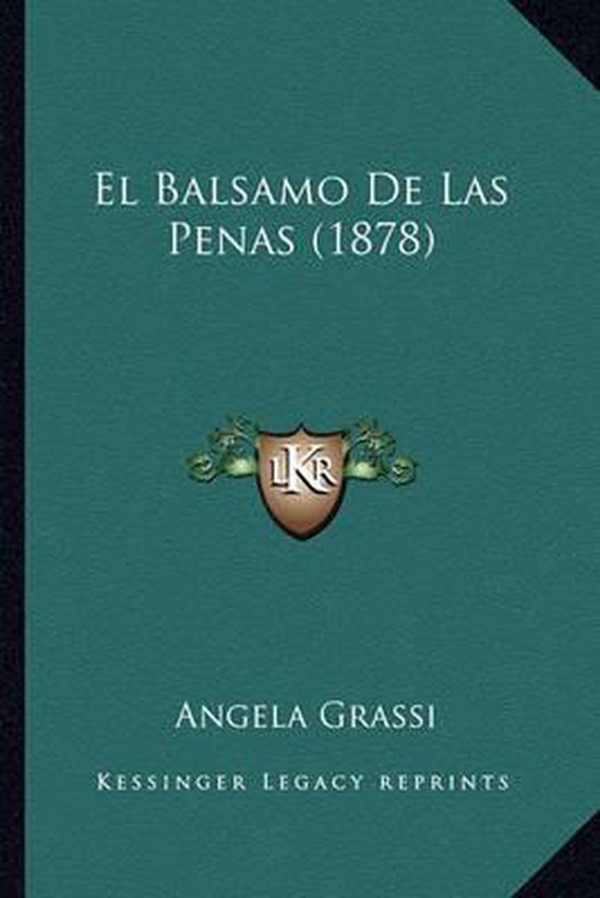 El Balsamo de Las Penas (1878), Angela Grassi | 9781168442093 | Boeken ...