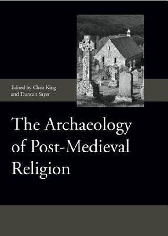 Archaeology Of Post medieval Religion | 9781843836933 | Chris King ...