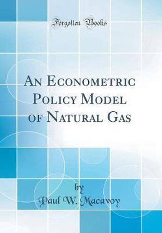 An Econometric Policy Model of Natural Gas (Classic Reprint ...