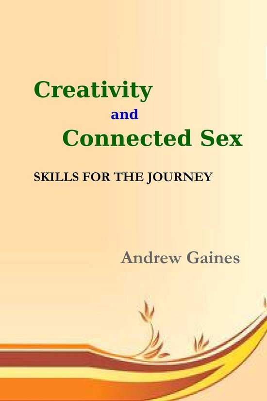 Creativity And Connected Sex Skills For The Journey Ebook Andrew