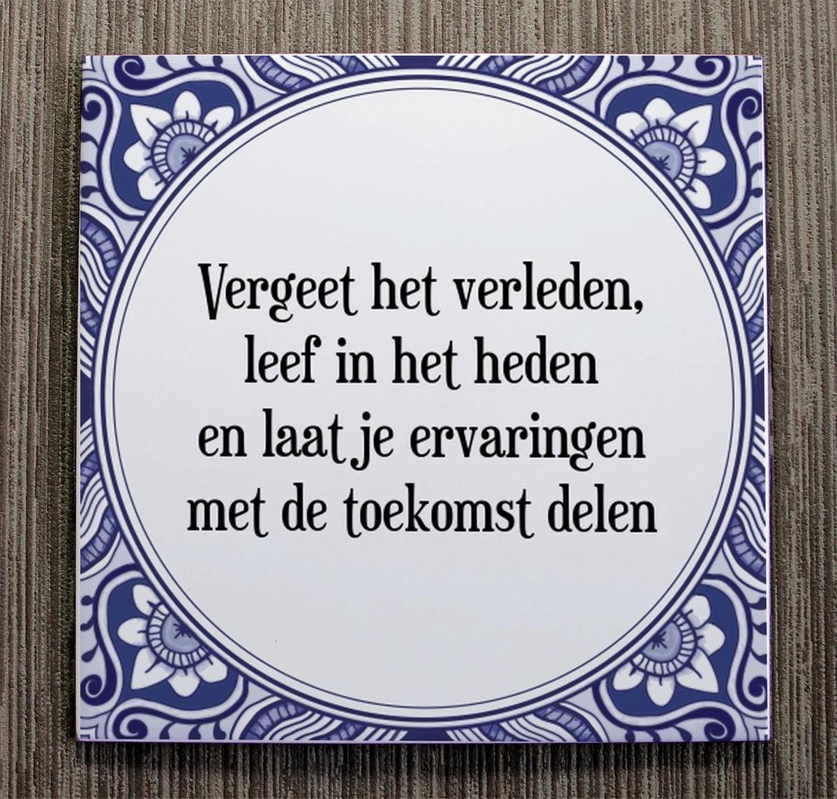 Tegeltje met Spreuk (Tegeltjeswijsheid): Vergeet het verleden, leef in het heden en... | bol.com