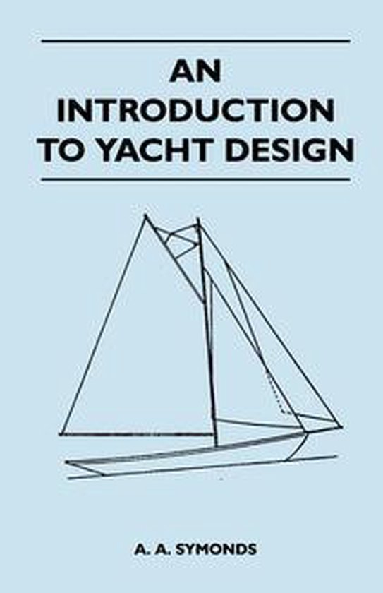 An Introduction to Yacht Design (ebook), A. A. Symonds | 9781473389762 ...
