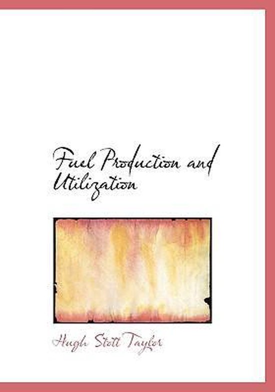 Fuel Production and Utilization | 9781117147475 | Hugh Stott Taylor ...