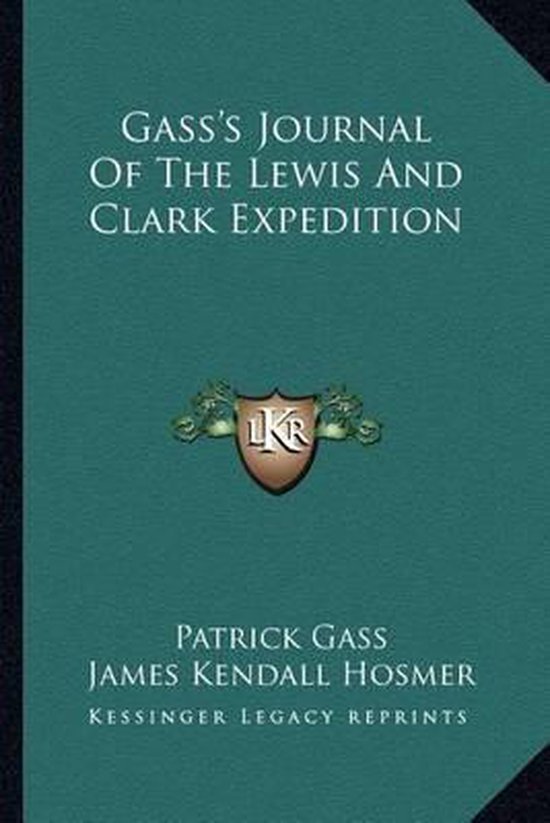 Gass's Journal of the Lewis and Clark Expedition, Patrick Gass ...